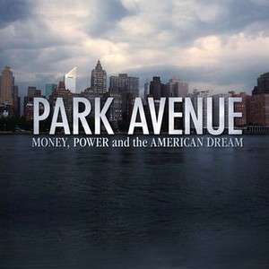 Park Avenue: Money, Power and the American Dream - Rotten Tomatoes