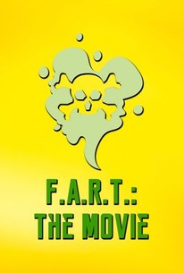 F.A.R.T.: The Movie | Rotten Tomatoes