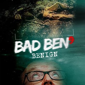 Bad Ben: Benign - Rotten Tomatoes
