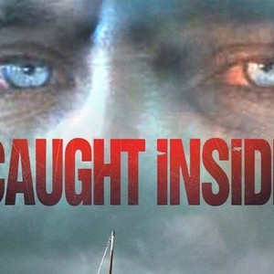 Caught Inside - Rotten Tomatoes