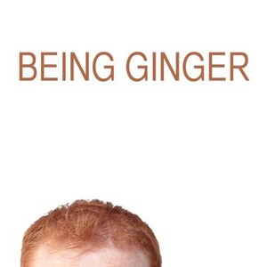 Being Ginger - Rotten Tomatoes