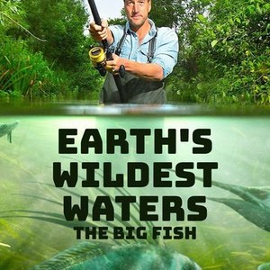 Earth's Wildest Waters: The Big Fish - Rotten Tomatoes