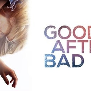 Good After Bad - Rotten Tomatoes