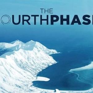 The Fourth Phase - Rotten Tomatoes