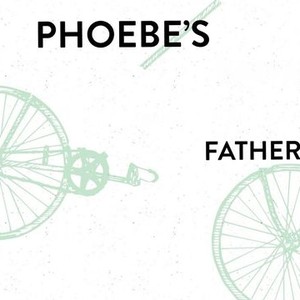 Phoebe's Father - Rotten Tomatoes