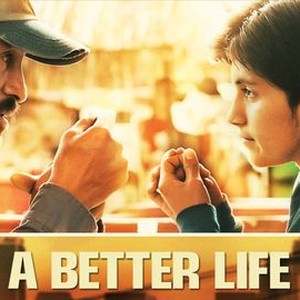A Better Life (2011) - Rotten Tomatoes