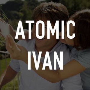 Atomic Ivan - Rotten Tomatoes
