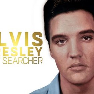 Elvis Presley: The Searcher - Rotten Tomatoes