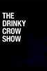 The Drinky Crow Show | Rotten Tomatoes