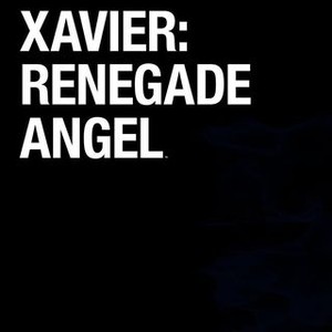 Xavier: Renegade Angel - Rotten Tomatoes