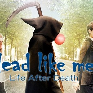 Dead Like Me: Life After Death - Rotten Tomatoes