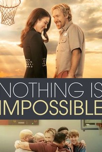 Nothing Is Impossible | Audience Reviews | Rotten Tomatoes