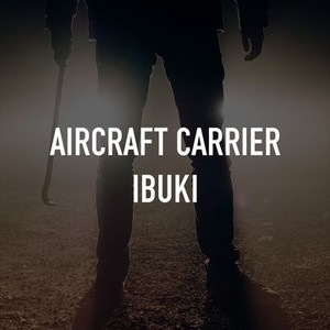 Aircraft Carrier Ibuki - Rotten Tomatoes