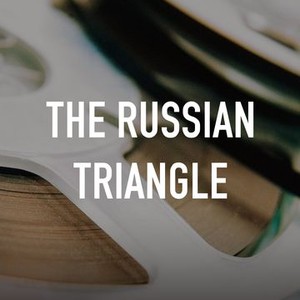 The Russian Triangle - Rotten Tomatoes