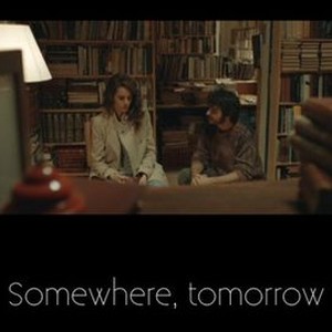 Somewhere, Tomorrow - Rotten Tomatoes