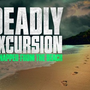 Deadly Excursion: Kidnapped From the Beach - Rotten Tomatoes