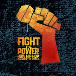Fight the Power: How Hip-Hop Changed the World - Rotten Tomatoes