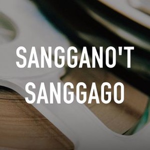 Sanggano't Sanggago - Rotten Tomatoes