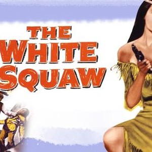 The White Squaw - Rotten Tomatoes