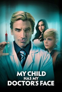 My Child Has My Doctor's Face | Audience Reviews | Rotten Tomatoes