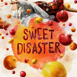 Sweet Disaster - Rotten Tomatoes