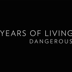 Years of Living Dangerously - Rotten Tomatoes