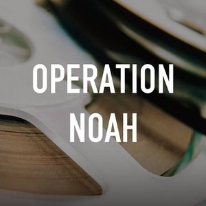 Operation Noah - Rotten Tomatoes