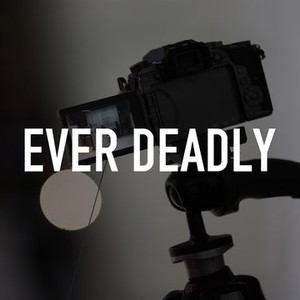 Ever Deadly - Rotten Tomatoes