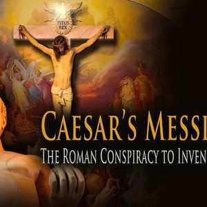 Caesar's Messiah: The Roman Conspiracy to Invent Jesus - Rotten Tomatoes