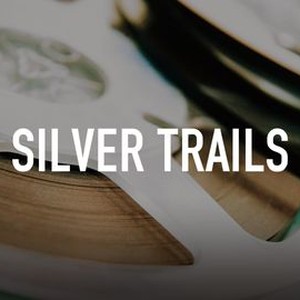 Silver Trails - Rotten Tomatoes