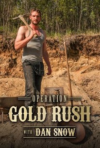 Operation Gold Rush with Dan Snow - Rotten Tomatoes