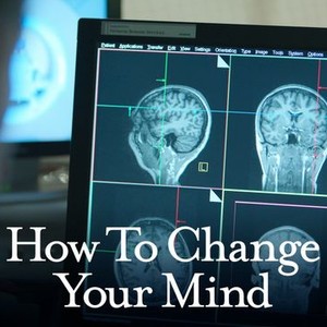 How to Change Your Mind - Rotten Tomatoes