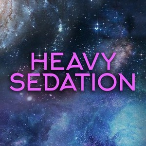 Heavy Sedation - Rotten Tomatoes