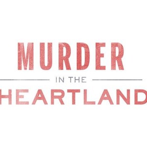 Murder in the Heartland - Rotten Tomatoes