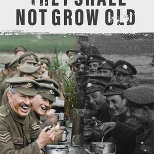They Shall Not Grow Old - Rotten Tomatoes