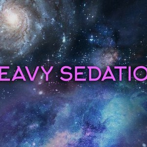 Heavy Sedation - Rotten Tomatoes