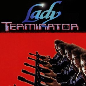 Lady Terminator - Rotten Tomatoes