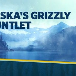 Alaska's Grizzly Gauntlet - Rotten Tomatoes