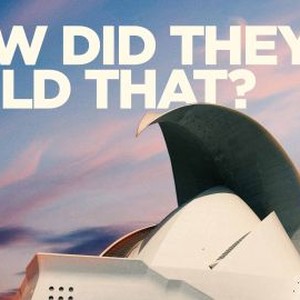 How Did They Build That? - Rotten Tomatoes