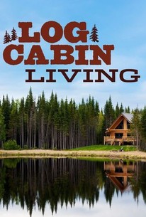 Log Cabin Living: Season 6 | Rotten Tomatoes