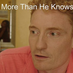More Than He Knows - Rotten Tomatoes