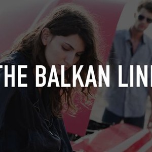 The Balkan Line - Rotten Tomatoes