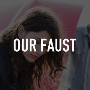 Our Faust - Rotten Tomatoes