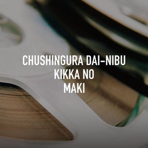Chushingura Dai-nibu Kikka no Maki - Rotten Tomatoes