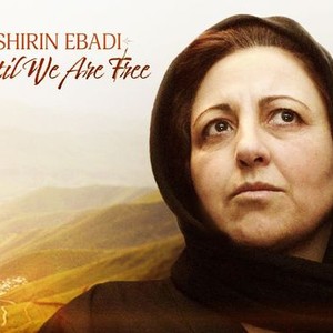 Shirin Ebadi: Until We Are Free - Rotten Tomatoes