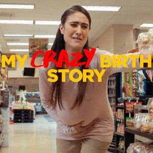 My Crazy Birth Story - Rotten Tomatoes