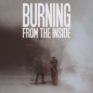 Burning from the Inside - Rotten Tomatoes