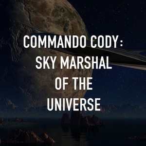 Commando Cody: Sky Marshal of the Universe - Rotten Tomatoes