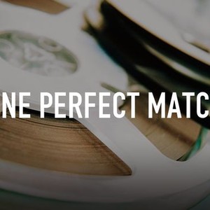 One Perfect Match - Rotten Tomatoes
