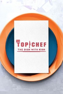 Top Chef: Dish With Kish: Season 1 | Rotten Tomatoes